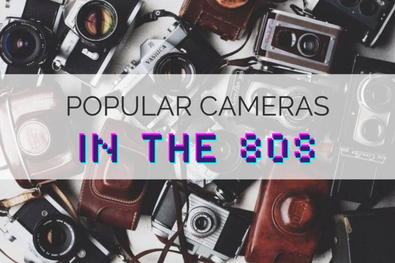 The Top Cameras in the 80s: A Complete Guide