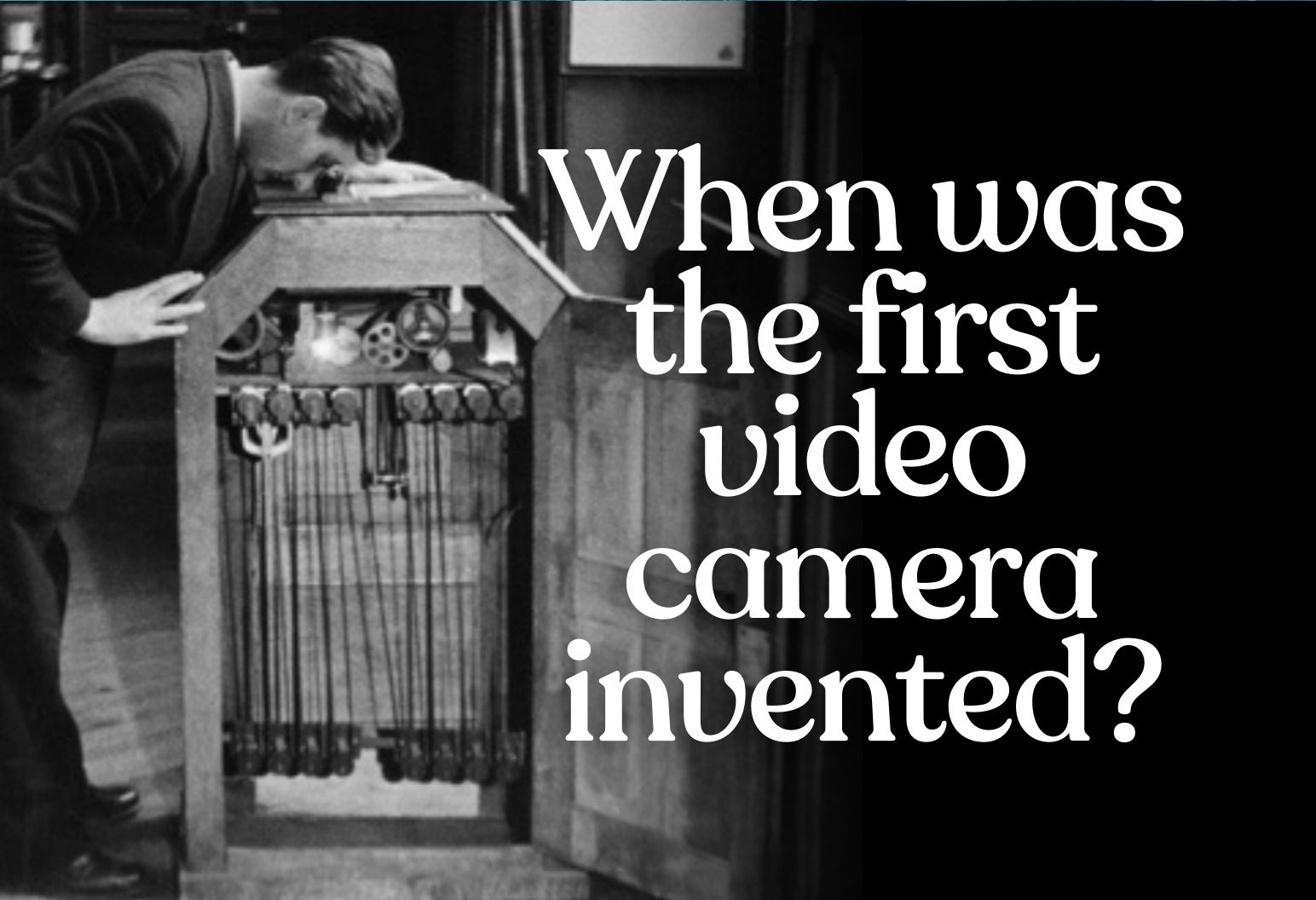 When Was The First Video Camera Invented? | EverPresent