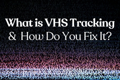 What Is VHS Tracking & How Do You Fix It? | EverPresent