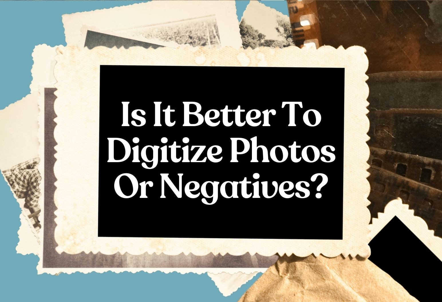 Is It Better To Digitize Photos Or Negatives? | EverPresent